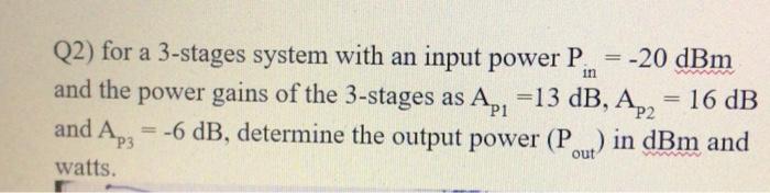 Solved Q2) for a 3-stages system with an input power P = -20 | Chegg.com