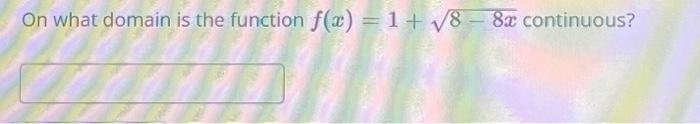Solved On what domain is the function f(x)=1+8−8x | Chegg.com