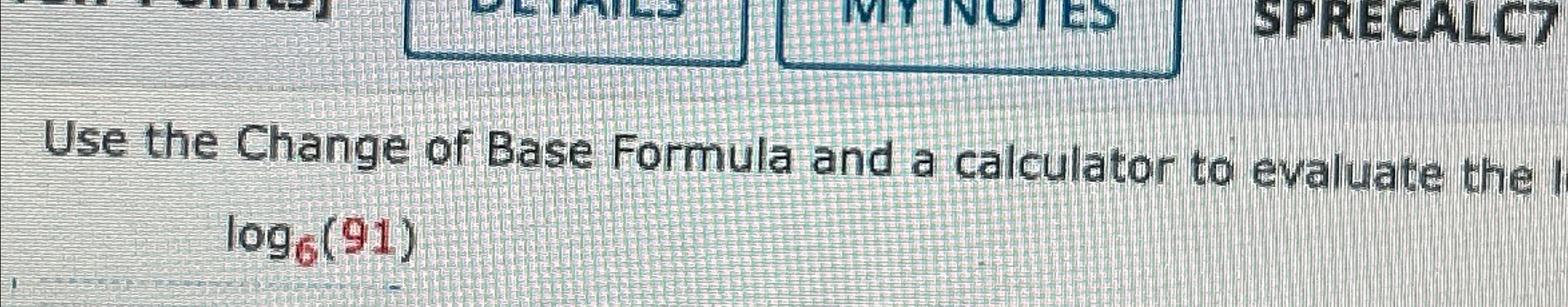 Solved Use the Change of Base Formula and a calculator to | Chegg.com