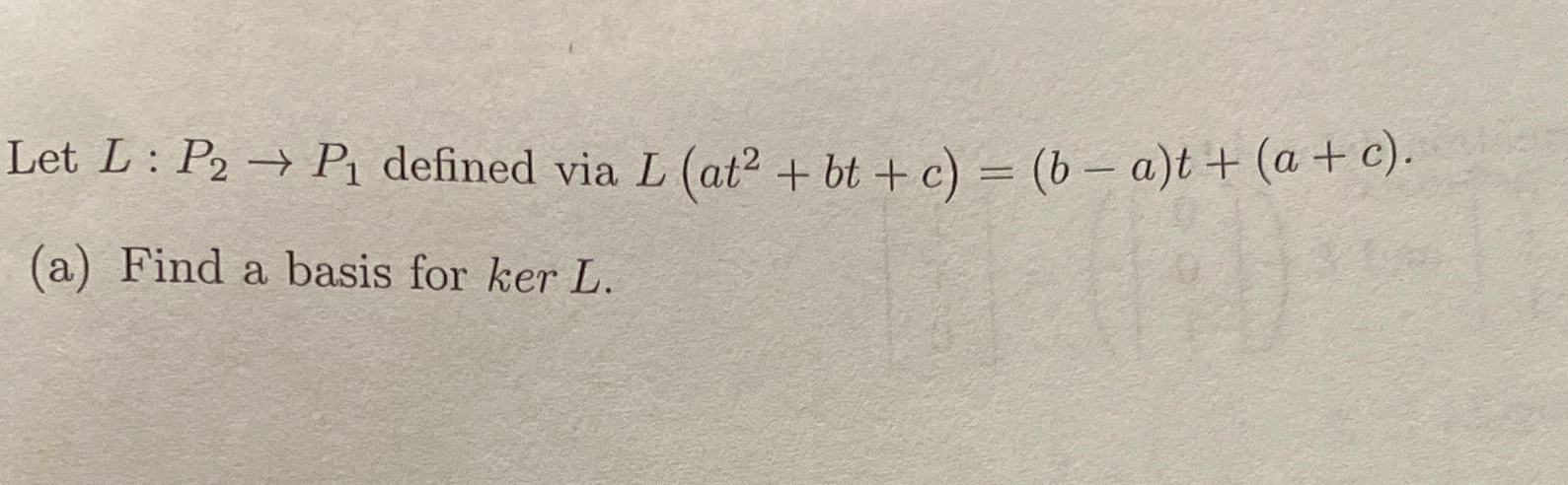 Solved Let L:P2→P1 ﻿defined via L(at2+bt+c)=(b-a)t+(a+c).(a) | Chegg.com