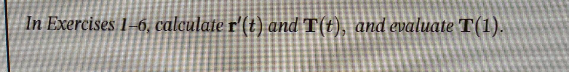 Solved In Exercises 1-6, calculate r′(t) and T(t), and | Chegg.com