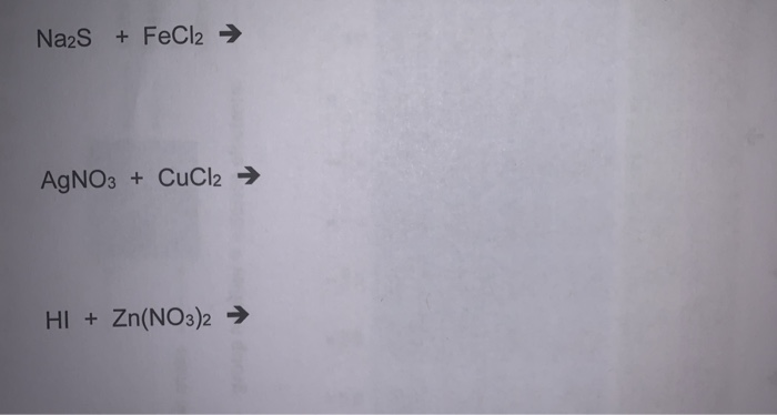 Solved Na2S + FeCl2 → AgNO3 + CuCl2 → HI + Zn(NO3)2 → | Chegg.com
