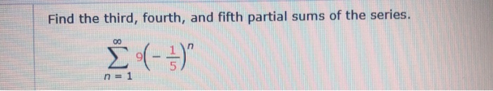 Solved Find the third, fourth, and fifth partial sums of the | Chegg.com