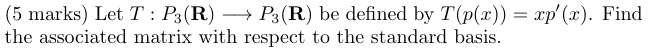 Solved (5 ﻿marks) ﻿Let T:P3(R)longrightarrowP3(R) ﻿be | Chegg.com