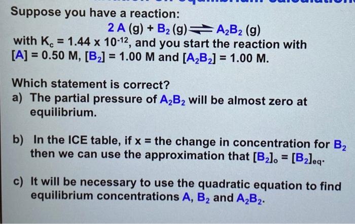 Solved Suppose you have a reaction: 2 A( g)+B2( g)⇌A2 B2( g) | Chegg.com