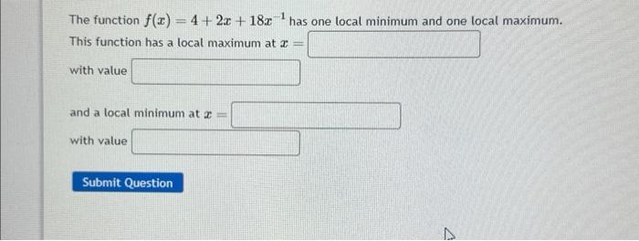 Solved The function f(x)=4+2x+18x−1 has one local minimum | Chegg.com