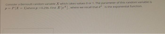 Solved Consider a Bernoulli random variable X which takes | Chegg.com
