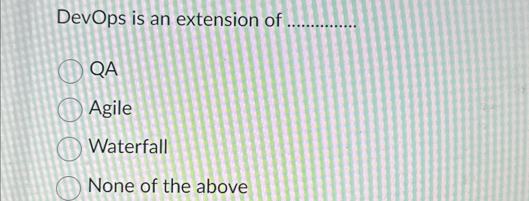 Solved DevOps is an extension ofQAAgileWaterfallNone of the | Chegg.com