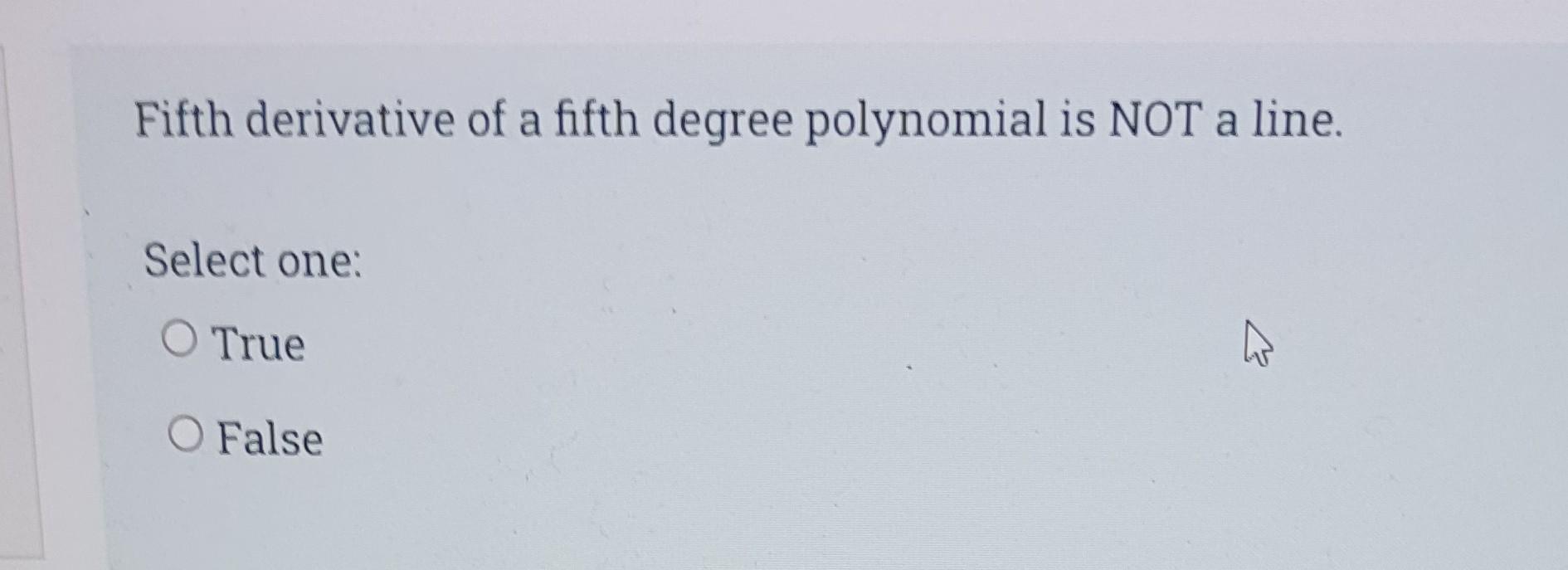 Solved Fifth derivative of a fifth degree polynomial is NOT | Chegg.com