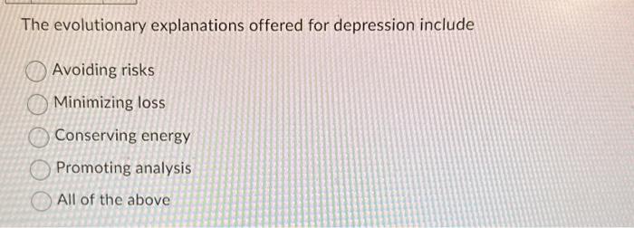The evolutionary explanations offered for depression | Chegg.com