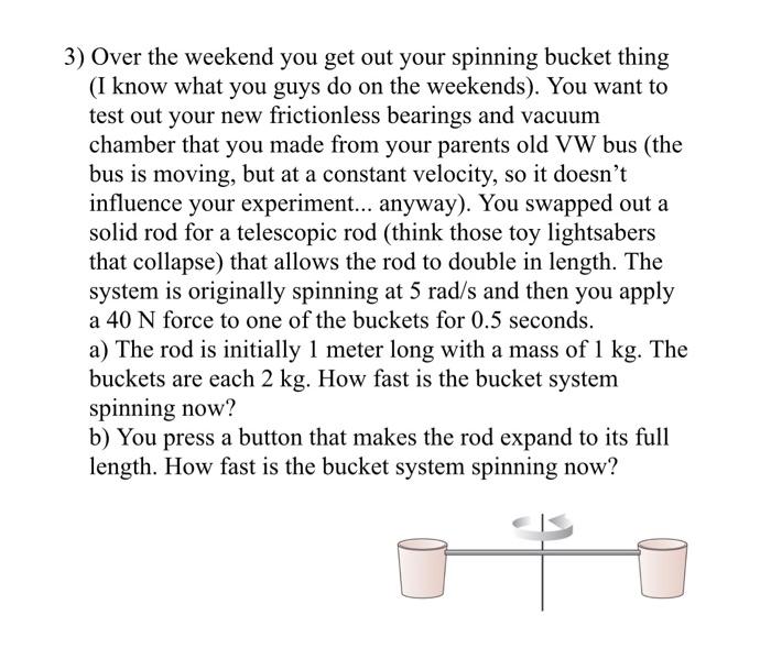 Solved 3) Over the weekend you get out your spinning bucket | Chegg.com