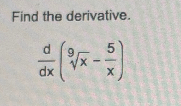 Solved Find the derivative.ddx(x9-5x) | Chegg.com