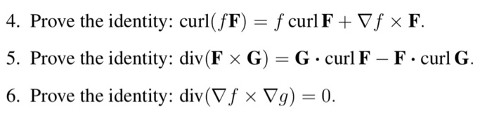 Solved 4. Prove the identity: curl(fF) = f curlF+ Vf * F. 5. | Chegg.com