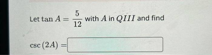 Solved Let tanA=125 with A in QIII and find csc(2A)= | Chegg.com