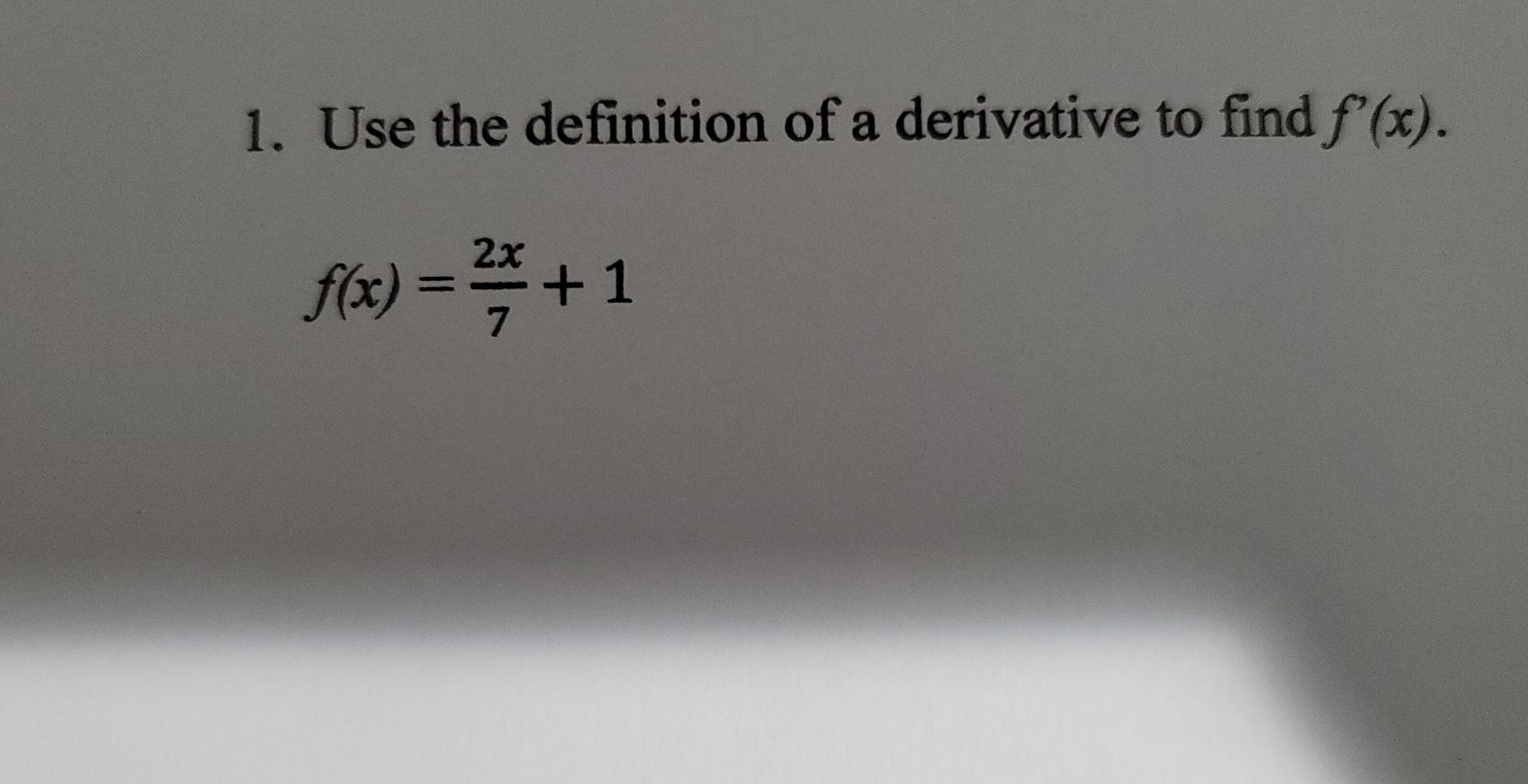 Solved 1. Use the definition of a derivative to find f'(x). | Chegg.com