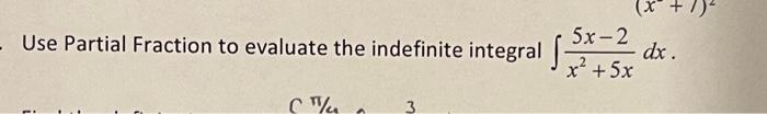 Solved Use Partial Fraction to evaluate the indefinite | Chegg.com