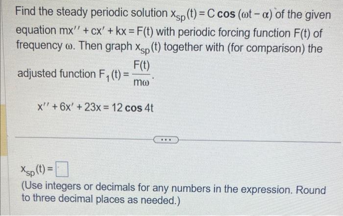 Solved Find the steady periodic solution xsp(t)=Ccos(ωt−α) | Chegg.com