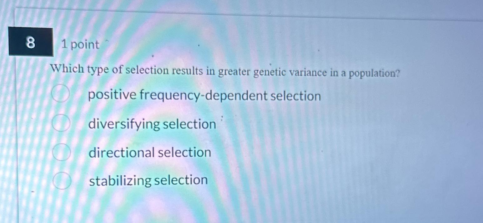 Solved 1 ﻿pointWhich type of selection results in greater | Chegg.com