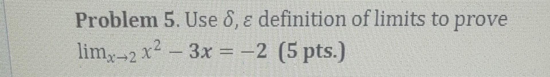 Solved Problem 5. Use δ,ε definition of limits to prove | Chegg.com