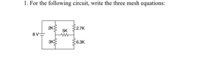 Solved 1. For the following circuit, write the three mesh | Chegg.com
