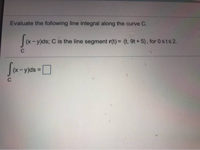 Solved Evaluate the following line integral along the curve | Chegg.com