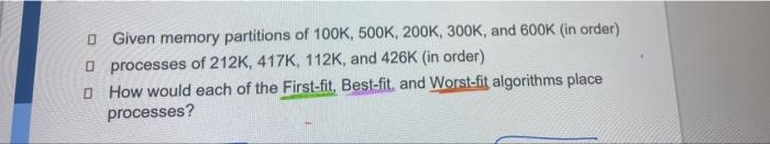 Solved Given memory partitions of 100K, 500K, 200K, 300K, | Chegg.com