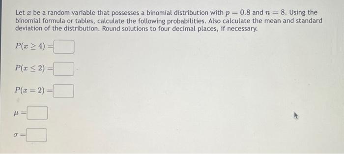Solved Let x be a random variable that possesses a binomial | Chegg.com