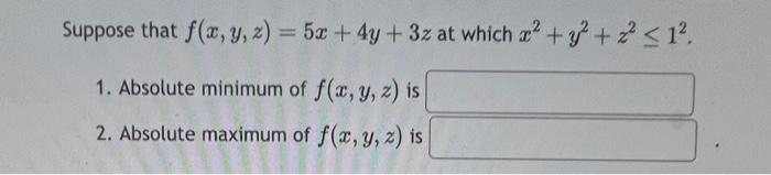 Solved Suppose that f(x,y,z)=5x+4y+3z at which x2+y2+z2≤12. | Chegg.com