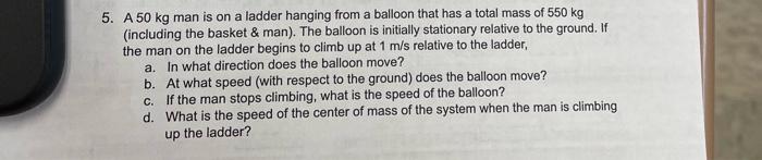 Solved 5. A 50 kg man is on a ladder hanging from a balloon | Chegg.com