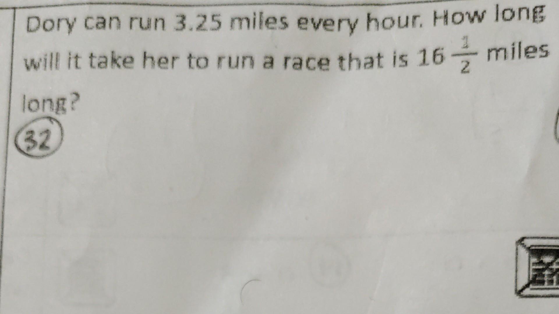 Solved Dory can run 3.25 miles every hour. How long will it | Chegg.com