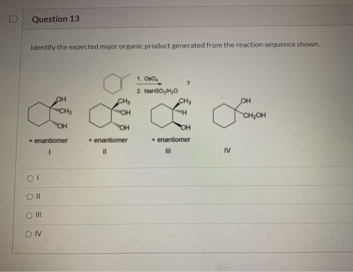 Solved Question 13 Identify the expected major organic | Chegg.com