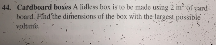 Solved 44. Cardboard boxes A lidless box is to be made using | Chegg.com