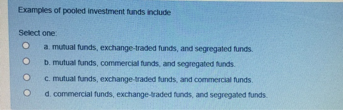 Solved Examples of pooled investment funds include Select | Chegg.com