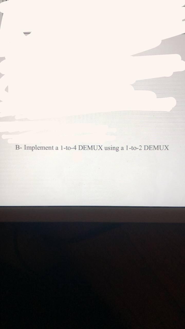 Solved B- Implement a 1-to-4 DEMUX using a 1-to-2 DEMUX | Chegg.com