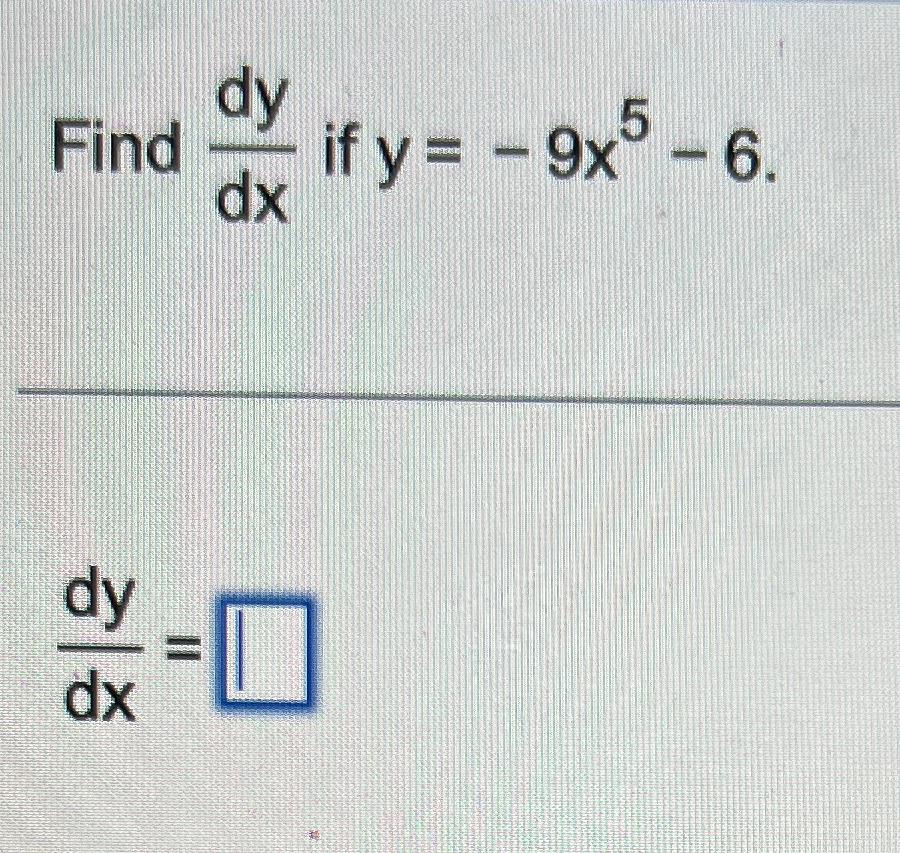 Solved Find dydx ﻿if y=-9x5-6dydx= | Chegg.com