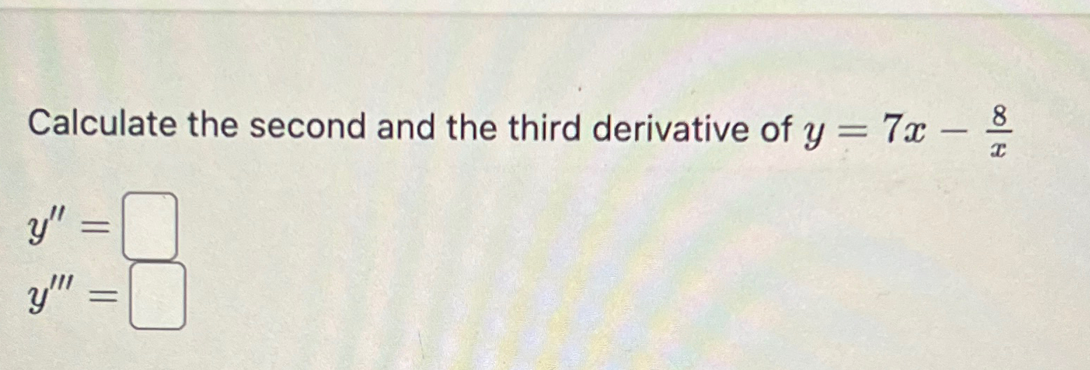 Calculate the second and the third derivative of | Chegg.com