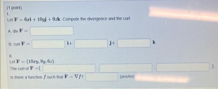 Solved (1 point) I. Let F=6xi+10yj+9zk. Compute the | Chegg.com