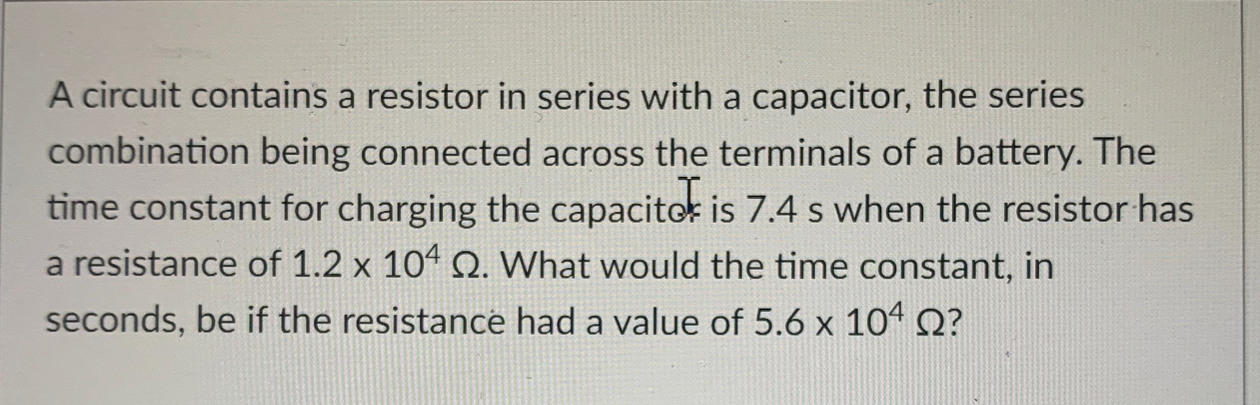 Solved A circuit contains a resistor in series with a | Chegg.com