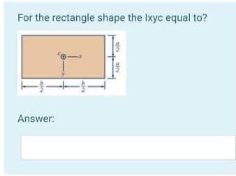 Solved For the rectangle shape the Ixyc equal to? Answer: : | Chegg.com
