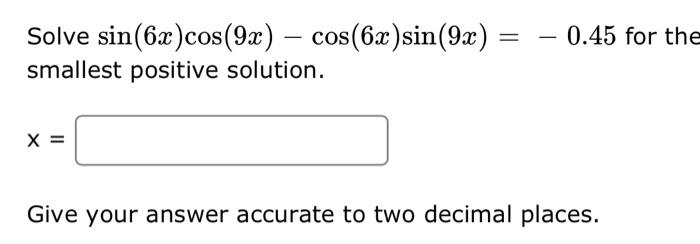 Solved Solve sin(6x)cos(9x)−cos(6x)sin(9x)=−0.45 for the | Chegg.com