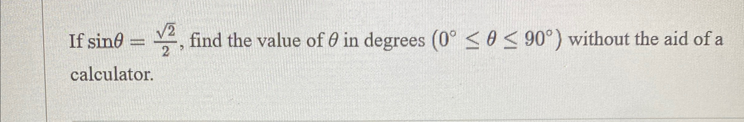Solved If sinθ=222, ﻿find the value of θ ﻿in degrees | Chegg.com
