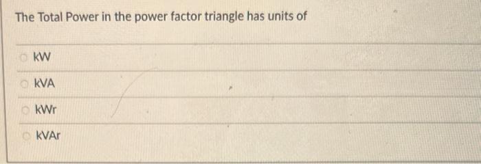 Solved The Total Power in the power factor triangle has | Chegg.com