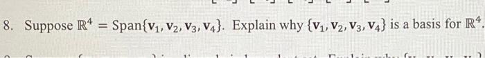 Solved 8. Suppose R4 = Span{v1, V2, V3, V4}. Explain why | Chegg.com