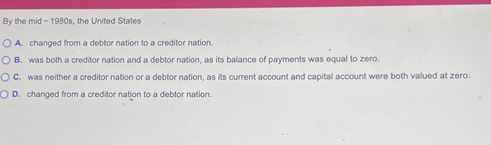 Solved By the mid - 1980s, ﻿the United StatesA. ﻿changed | Chegg.com