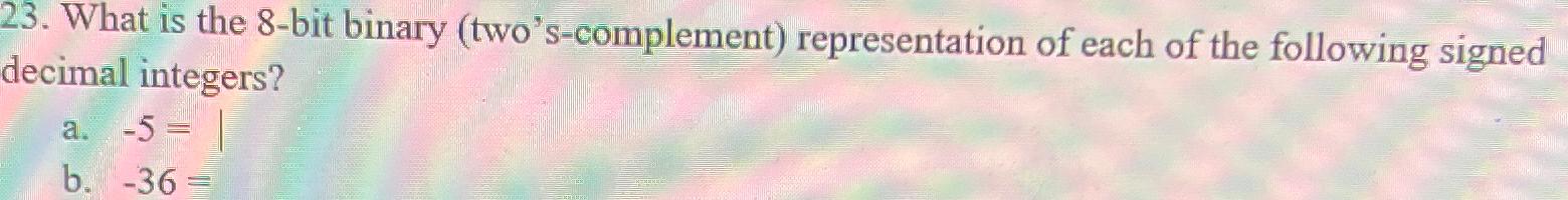 Solved What is the 8-bit binary (two's-complement) | Chegg.com