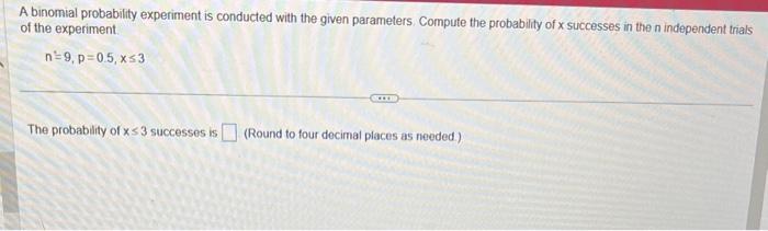 Solved A binomial probability experiment is conducted with | Chegg.com