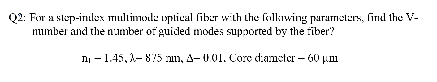 Solved Q2: For a step-index multimode optical fiber with the | Chegg.com