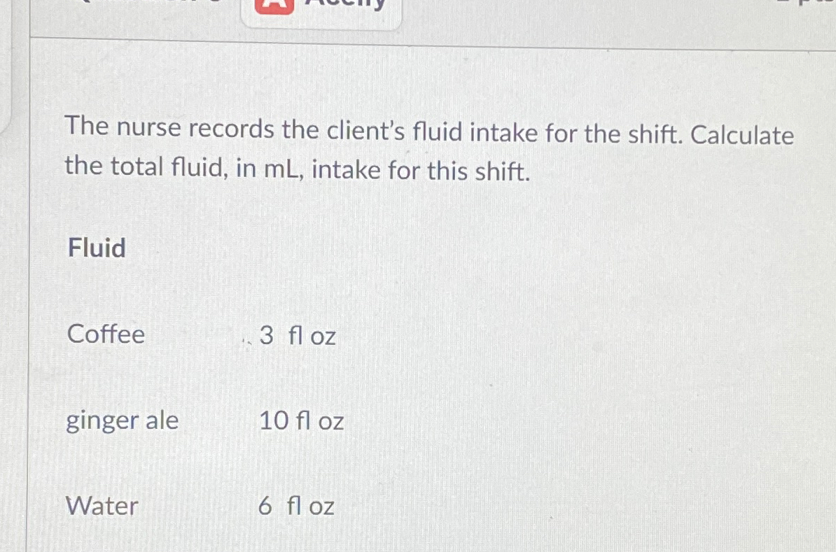 Solved The nurse records the client's fluid intake for the | Chegg.com