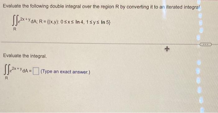 Solved Evaluate the following double integral over the | Chegg.com