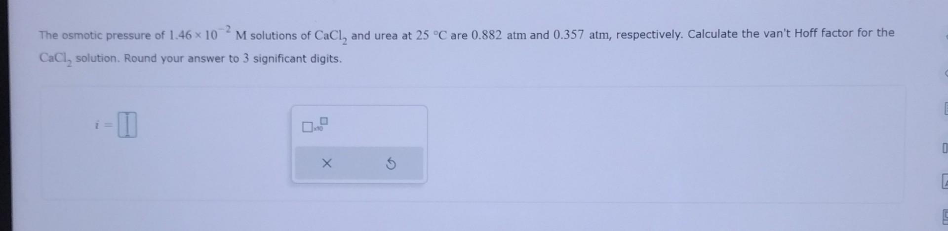 Solved The osmotic pressure of 1.46×10−2M solutions of CaCl2 | Chegg.com